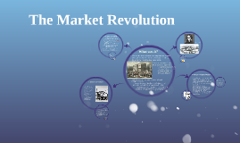 The Market Revolution by on Prezi