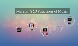 Merriam's 10 Functions of Music! by Avery Lynn Liddell on Prezi