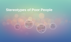 Stereotypes of Poor People by Bailey W. on Prezi