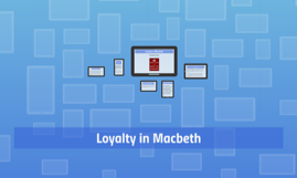Loyalty in Macbeth by Melany Sierra on Prezi