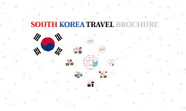 SOUTH KOREA TRAVEL BROCHURE by Nil Derin on Prezi