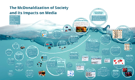 The McDonaldization of Society and its impacts on Media by Samantha Su ...