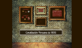 Constitución Peruana de 1856 by on Prezi