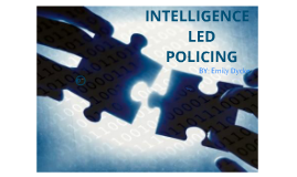 INTELLIGENCE LED POLICING by Emily Dycke on Prezi