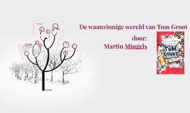 de waanzinnige wereld van Tom Groot by martin mingels on Prezi
