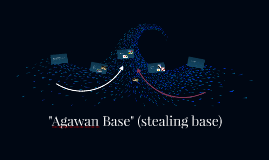"Agawan Base" (stealing base) by Danica Cortez on Prezi