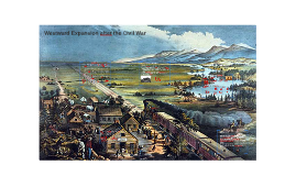 Westward Expansion after the Civil War by Joseph Weeks on Prezi