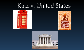 Katz v. United States by Ezra Moreno on Prezi
