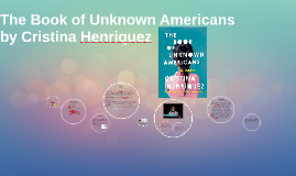 The Book of Unknown Americans by Melissa Mendes on Prezi