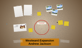 Westward Expansion Andrew Jackson by on Prezi