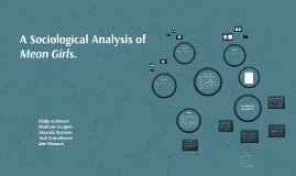 A Sociological Analysis of Mean Girls. by Blake Anderson on Prezi