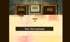 Bobo Doll Experiment created by Albert Bandura by Anthony Jones on Prezi