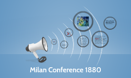 Milan Conference 1880 by Ian O'Neill on Prezi