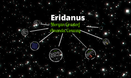 Eridanus by Morgan Grastorf on Prezi