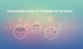 Tecnologías para el Cuidado de la Salud by fernanda miranda on Prezi