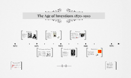 Age of Inventions 1870-1910 by Tifanny Scott on Prezi