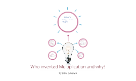 Who invented Multiplication and why? by Odile Gabbiani on Prezi