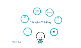 Disruptive Thinking by Robin Hellwinkel on Prezi