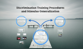 Discrimination Training Procedures and Stimulus Generalizati by on Prezi