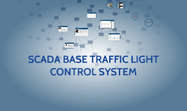 SCADA BASE TRAFFIC LIGHT CONTROL SYSTEM by Omar Hassan on Prezi