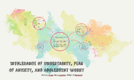 Intolerance of Uncertainty, Fear of Anxiety, And Adolescent by Chelsea ...