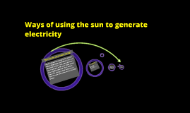 Ways of using the sun to generate electricity by on Prezi