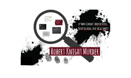 Robert Knight Murder by Mara Conway on Prezi