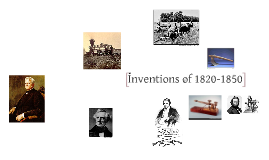 Inventions of 1820 to 1850 by Cole Smith on Prezi