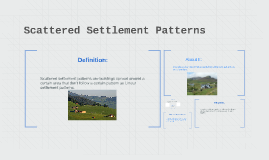 Scattered Settlement Patterns. by Sabrina Grant on Prezi