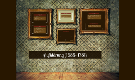 Die Epoche der Aufklärung (1685-1781) by Julia König on Prezi