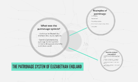 THE PATRONAGE SYSTEM OF ELIZABETHAN ENGLAND by Asim Munshi on Prezi