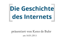 Die Geschichte des Internets by Keno db on Prezi