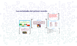 Las sociedades del primer mundo by Ana Villavicencio Quiñones on Prezi