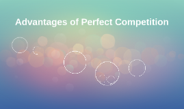 Advantages and Disadvantages of Perfect Competition by lucelle latoja ...