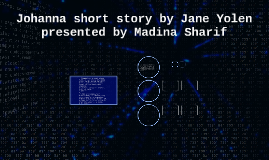 Johanna short story by Jane Yolen by Madina Sharif on Prezi