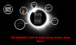THE BADDEST DOG IN HARLEM by iris martin on Prezi