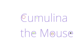 Cumulina the Mouse by Allison Dendinger on Prezi