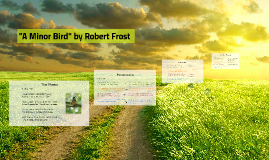 "A Minor Bird" by Robert Frost by Ellika Cairns on Prezi
