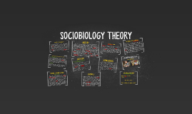SOCIOBIOLOGY THEORY by Kim Edward Banzuela on Prezi