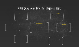 KBIT2 (Kaufman Brief Intelligence Test) by on Prezi