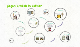 pagan symbols in vatican by Laura Zapata Avendaño on Prezi