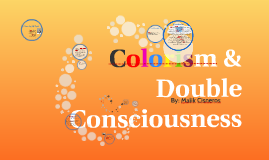 Colorism and Double Consciousness by malik cisneros on Prezi