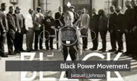 The Black Power Movement by Jacquel Johnson on Prezi