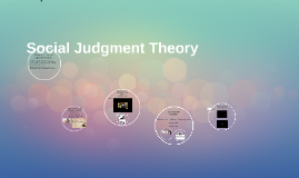 Social Judgment Theory by Tyler-Marie Evans on Prezi