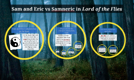 Sam and Eric vs Samneric in Lord of the Flies by Lauren Rogoza on Prezi