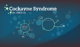 Cockayne Syndrome by Jobie Johnson on Prezi