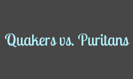 Quakers vs. Puritans by Hannah Lindstrom on Prezi