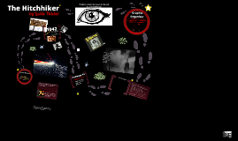 Analysis of The Hitchhiker by Lucille Fletcher by donna muldowney on Prezi