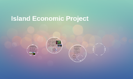 Island Economic Project by Erin Araneo on Prezi