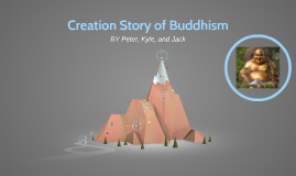 Creation Story of Buddhism by on Prezi